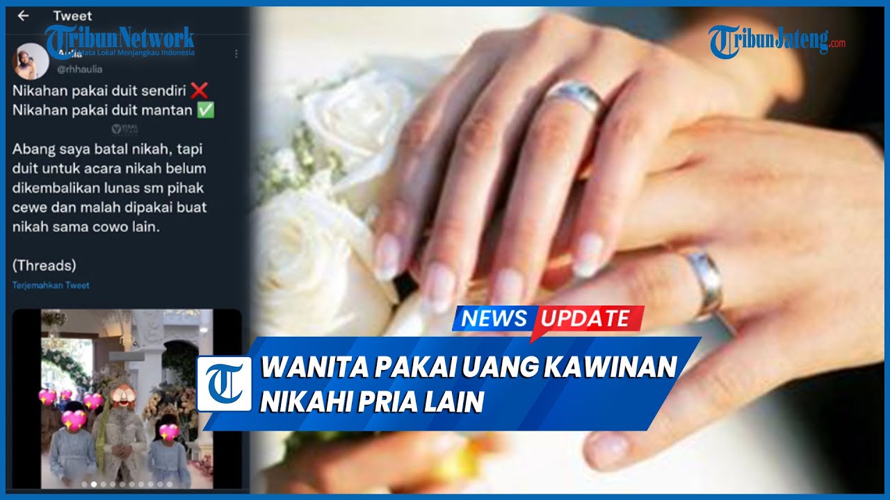 Viral Wanita Pakai Uang Kawinan Rp 120 Juta dari Calon Suami untuk Nikahi Pria Lain