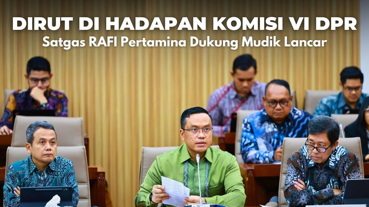 RDP dengan Komisi VI DPR, Satgas RAFI Pertamina Dukung Mudik 2025 Lancar