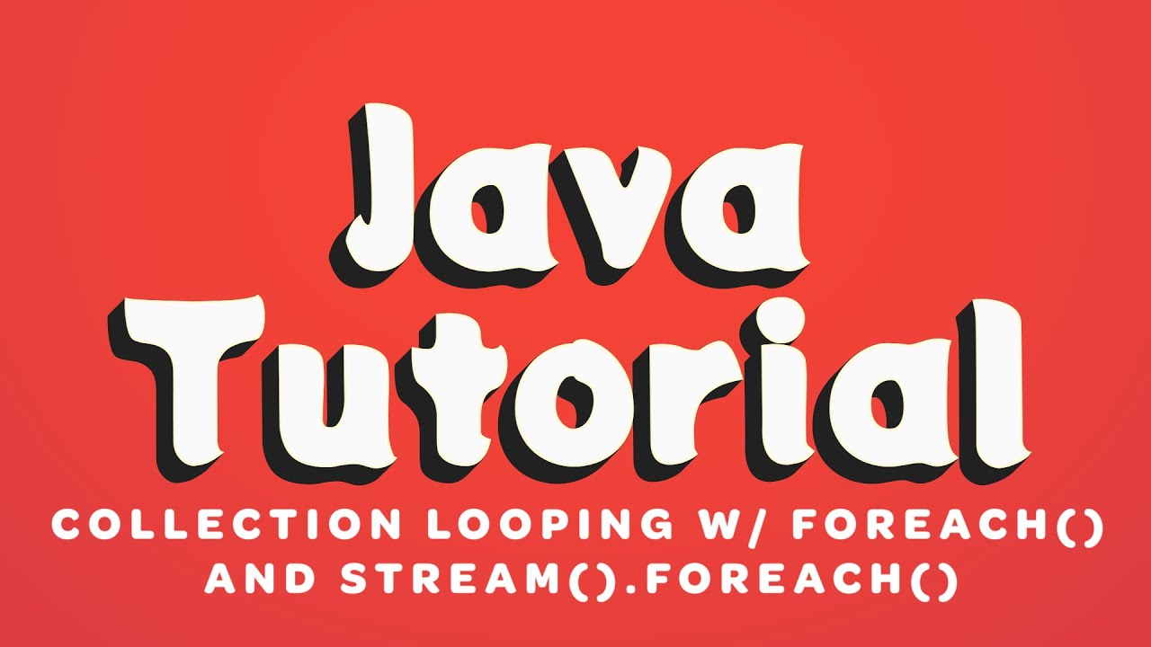 Java Tutorial - Collection Looping with forEach() and stream().forEach()