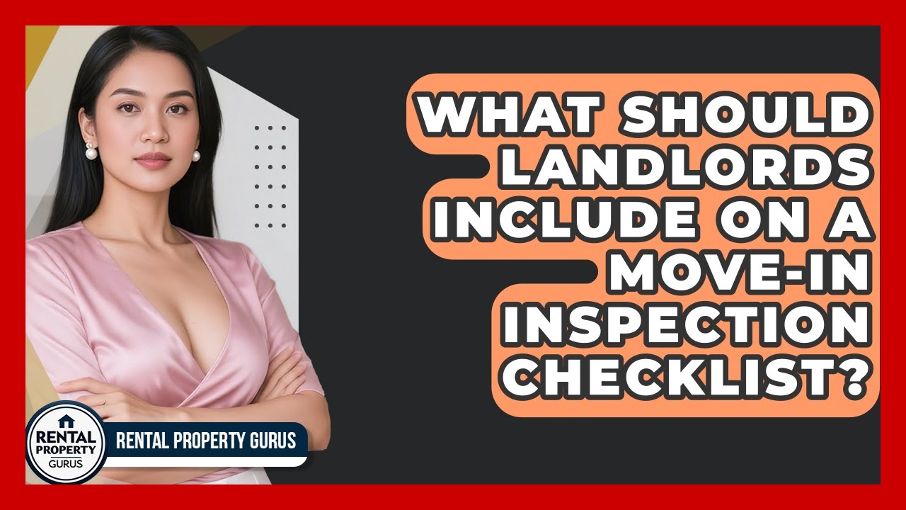 What Should Landlords Include On A Move-in Inspection Checklist? - Rental Property Gurus
