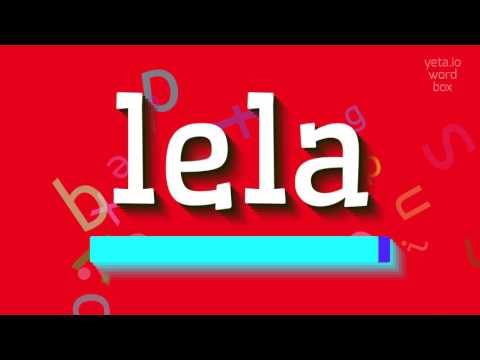 LELA - HOW TO PRONOUNCE IT?