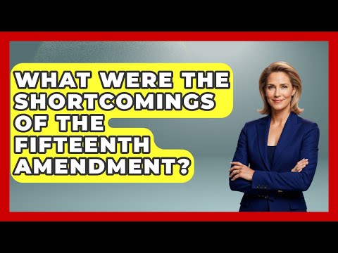 What Were The Shortcomings Of The Fifteenth Amendment? - The Civil War Nerds