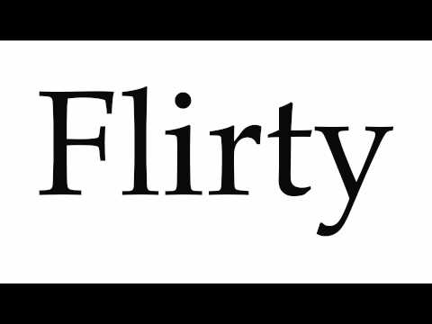 How to Pronounce Flirty