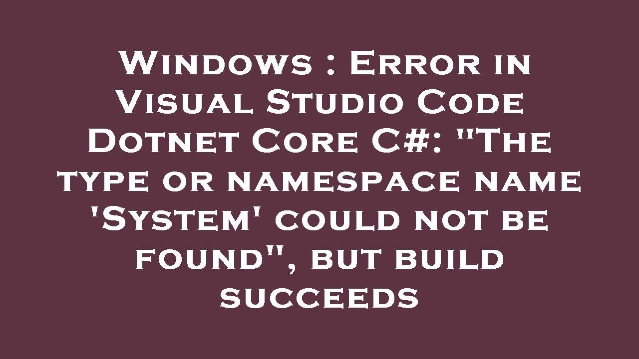 Windows : Error in Visual Studio Code Dotnet Core C#: 