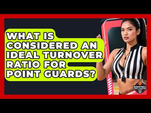 What Is Considered an Ideal Turnover Ratio for Point Guards? | Basketball Stats Central News