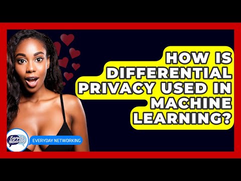 How Is Differential Privacy Used In Machine Learning? - Everyday-Networking