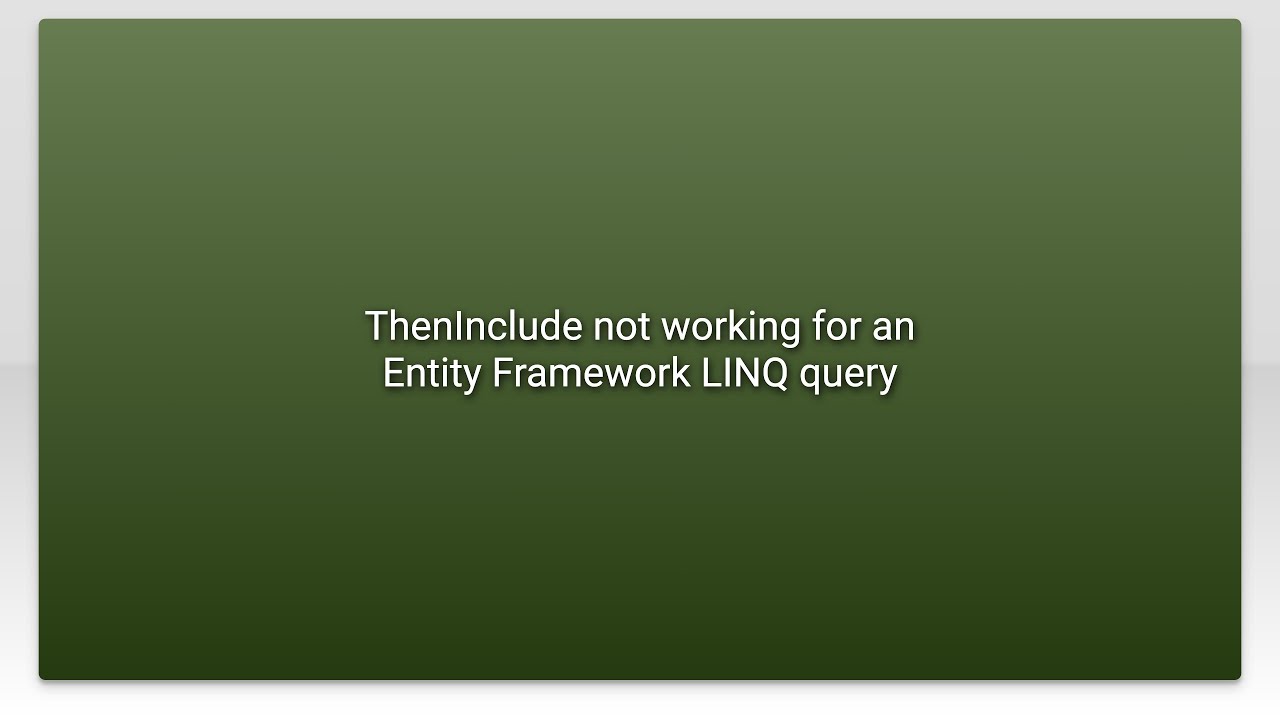 ThenInclude not working for an Entity Framework LINQ query