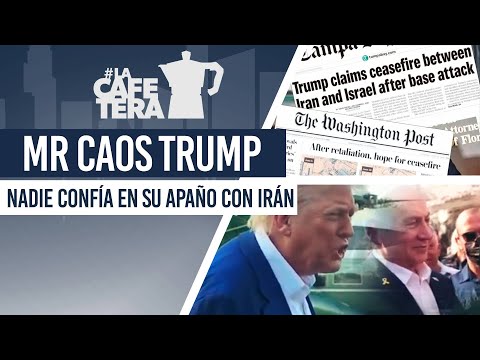 ☕ Trump proclama “paz” tras desatar el caos en Irán #LaCafeteraBomberoPirómano