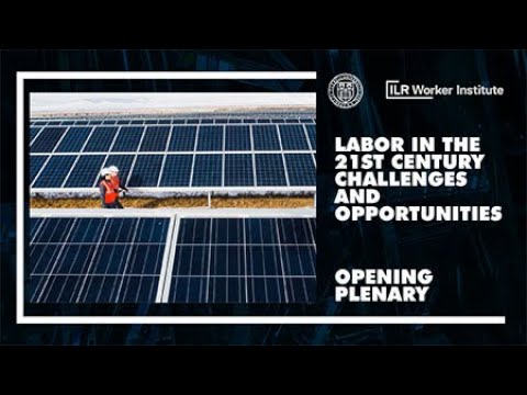 Welcome and Opening Plenary: Labor in the 21st Century Challenges and Opportunities