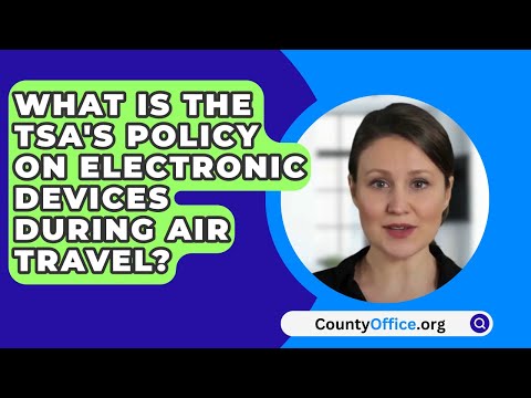 What Is The TSA's Policy On Electronic Devices During Air Travel? - CountyOffice.org