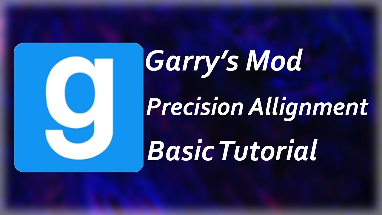 Garry's Mod Precision Alignment quick run-through / basics