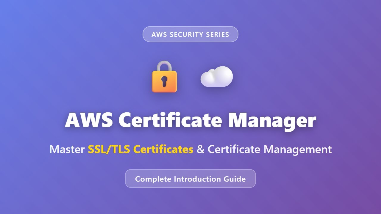 AWS Certificate Manager: SSL/TLS Certificates Complete Guide for Beginners