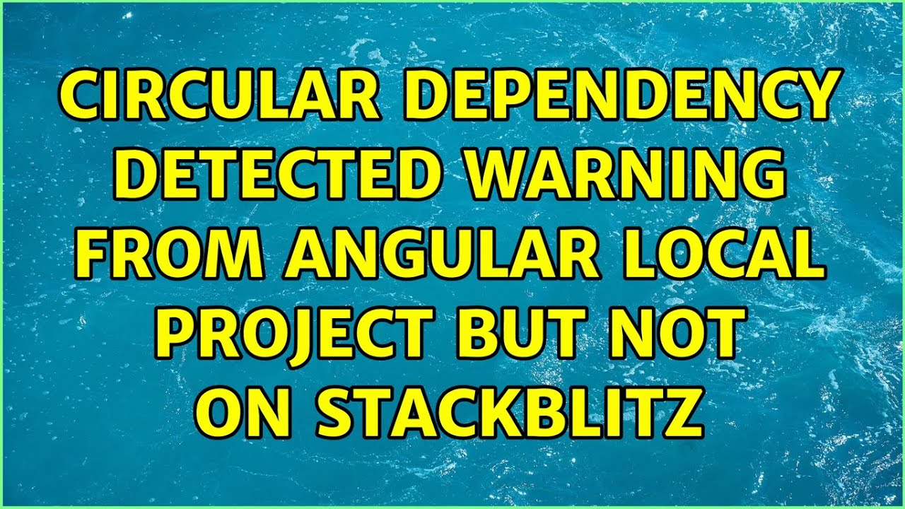 Circular dependency detected Warning from Angular local project but not on Stackblitz