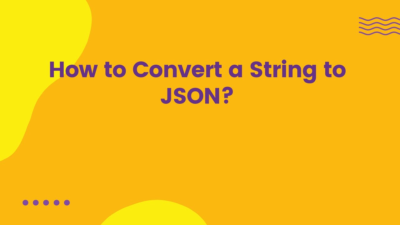 How to Convert a String to JSON?