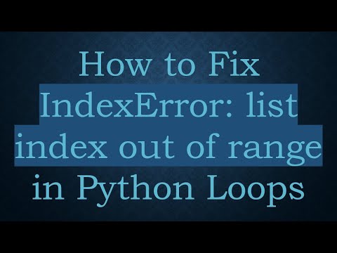 How to Fix IndexError: list index out of range in Python Loops