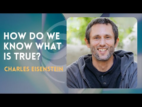 Outtake - How Do We Know What Is True? with CHARLES EISENSTEIN