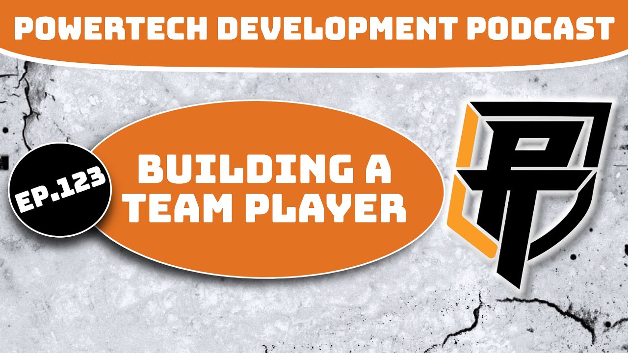 Ep.123 | Building A Team Player - PowerTech Development Podcast