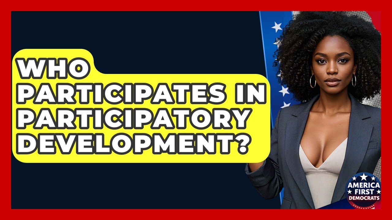 Who Participates In Participatory Development? - America First Democrats