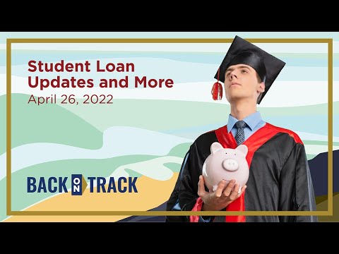 Student Loan Updates and More Webinar – April 26, 2022