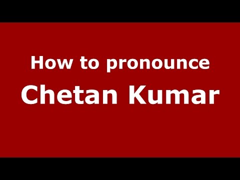 How to pronounce Chetan Kumar (Gujarati/Mumbai, India) - PronounceNames.com