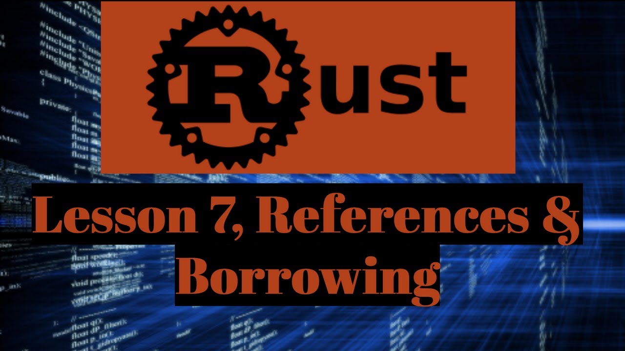 Rust Lesson 7 - Borrowing & References
