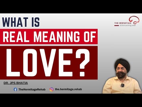 What is real meaning of Love ? | By Dr. JPS Bhatia | The Hermitage Rehab