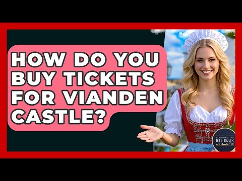 How Do You Buy Tickets For Vianden Castle? - Exploring The Benelux