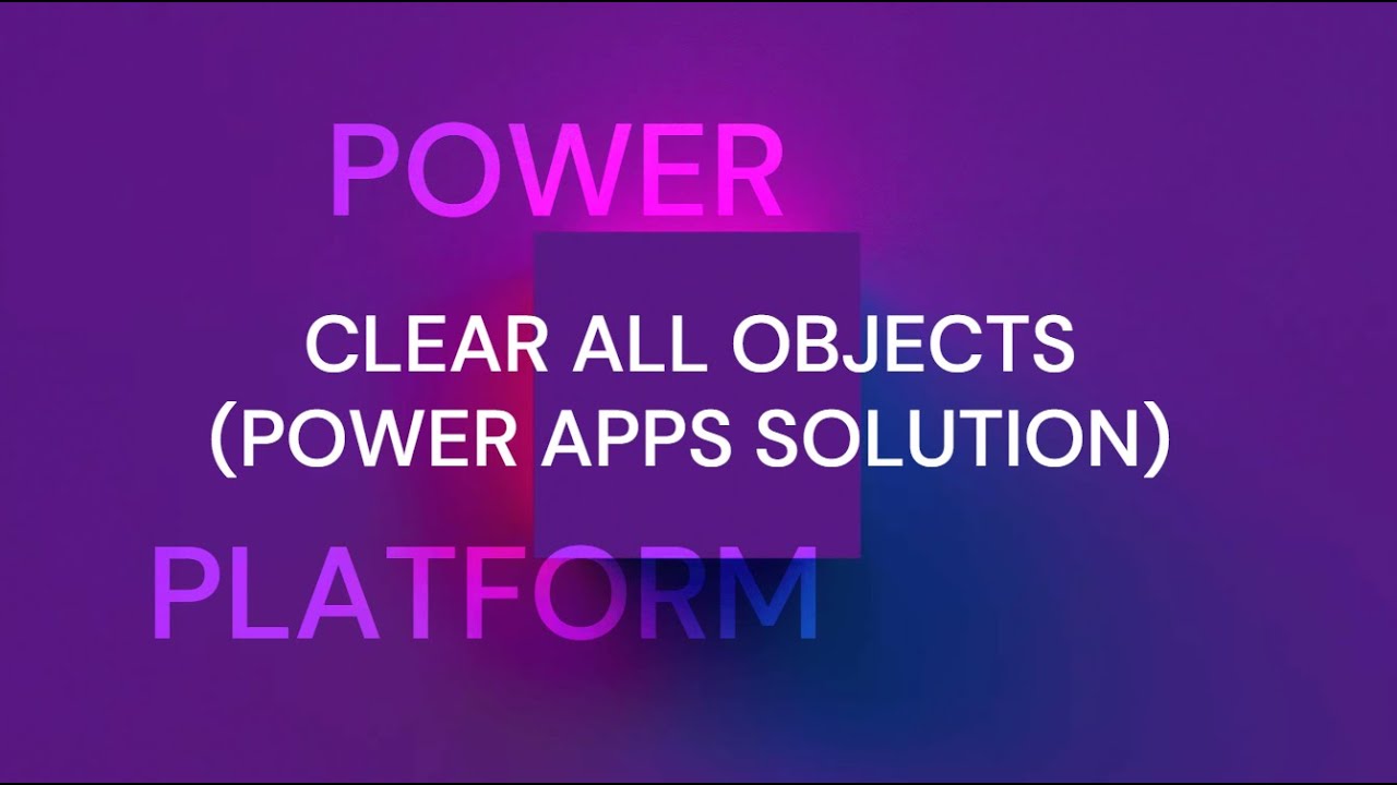 Power Apps - Clear all objects Power Apps Solution