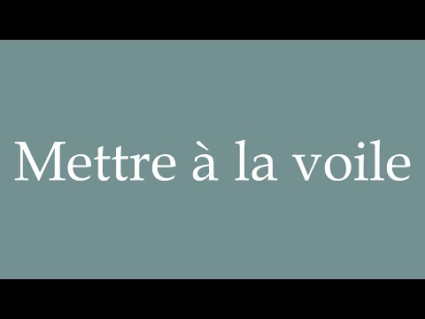 How to Pronounce ''Mettre à la voile'' (Set sail) Correctly in French