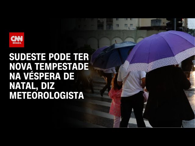 Sudeste pode ter nova tempestade na véspera de Natal, diz ...