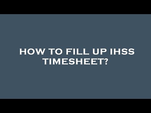 How to fill up ihss timesheet?