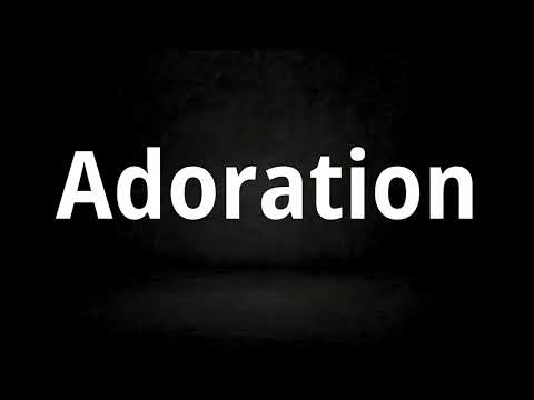 How to Pronounce Adoration (Correctly)