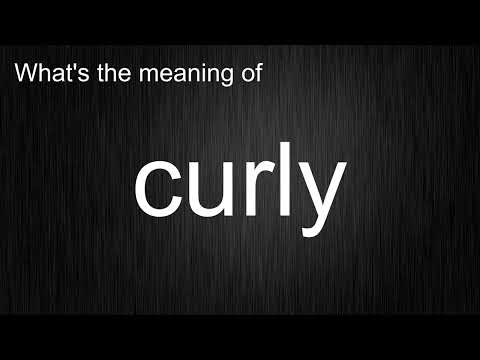 What's the meaning of "curly", How to pronounce curly?