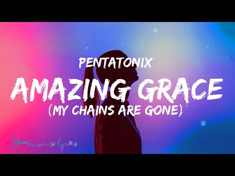 Pentatonix - Amazing Grace (My Chains Are Gone) [Lyrics]