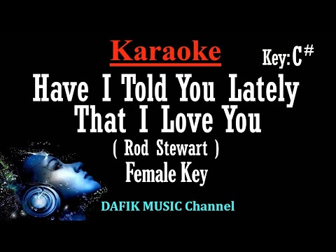 Have I Told You Lately That I Love You (Karaoke) Rod Stewart/ Female Key C#