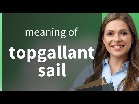 Topgallant sail • what is TOPGALLANT SAIL definition