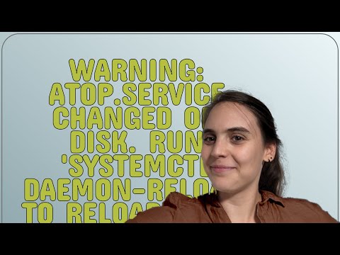 Warning: atop.service changed on disk. Run 'systemctl daemon-reload' to reload units closed