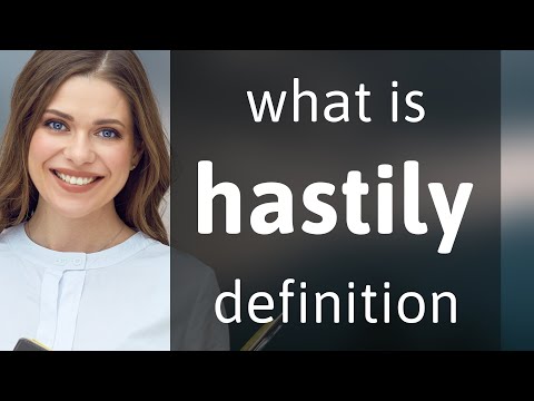 Hastily • meaning of HASTILY