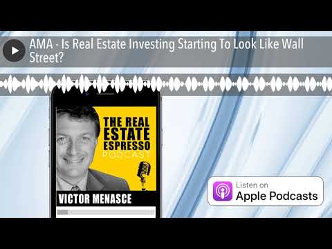 AMA - Is Real Estate Investing Starting To Look Like Wall Street?