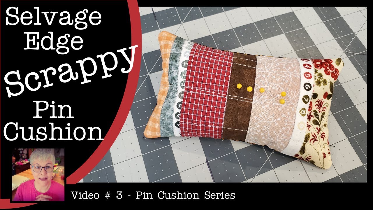 Fast & Easy Scrappy Selvage Edge Quilted Pin Cushion Tutorial - Video # 3 Pin Cushion Series