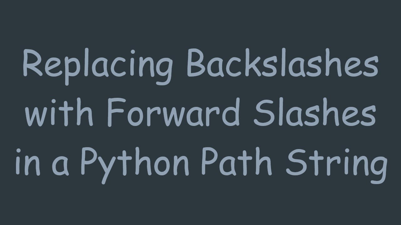 Replacing Backslashes with Forward Slashes in a Python Path String