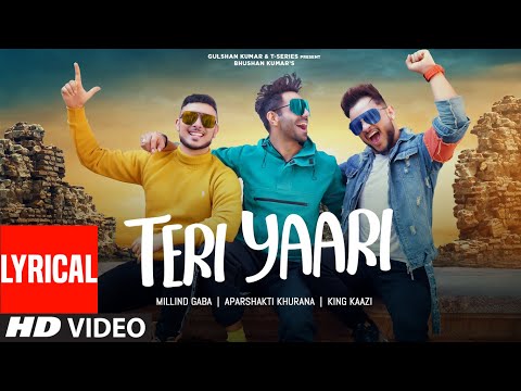 Teri Yaari Lyrical | Millind Gaba, Aparshakti Khurana, King Kaazi | Bhushan Kumar | T-Series