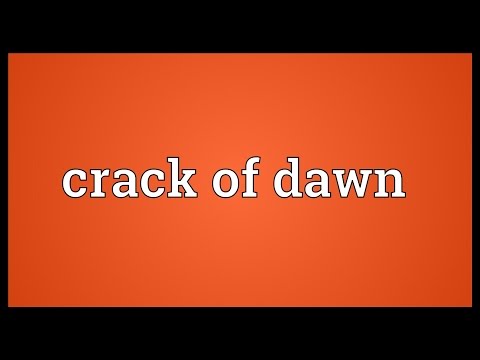 Crack of dawn Meaning
