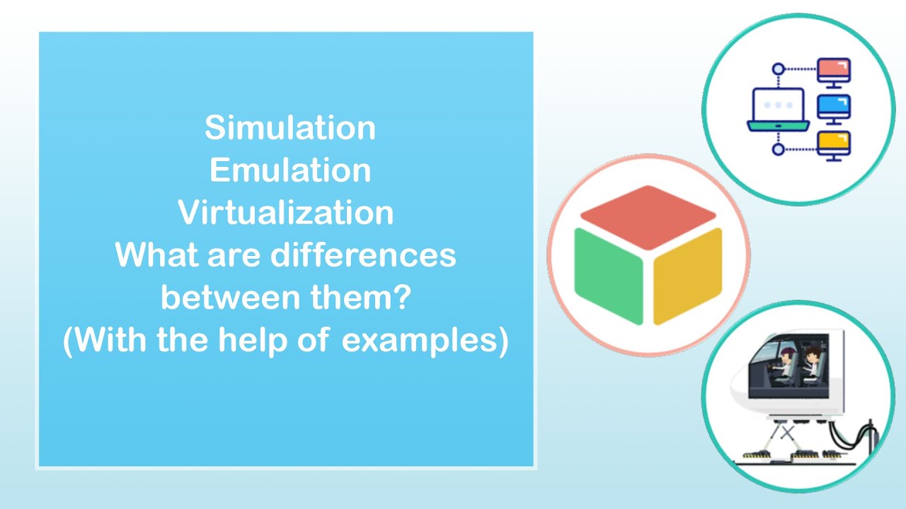 Simulation, Emulation, and Virtualization | Their Differences (With the help of Examples)