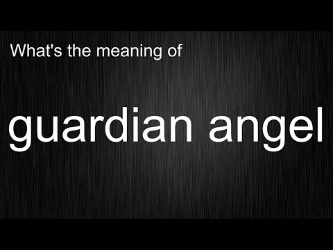 What's the meaning of "guardian angel", How to pronounce guardian angel?