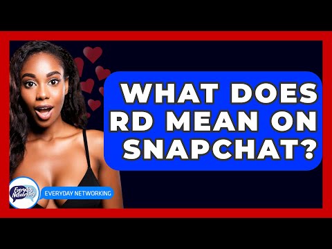What Does RD Mean On Snapchat? - Everyday-Networking