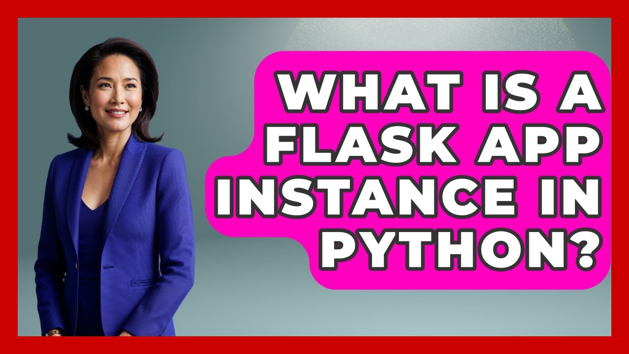 What Is A Flask App Instance In Python? - Python Code School