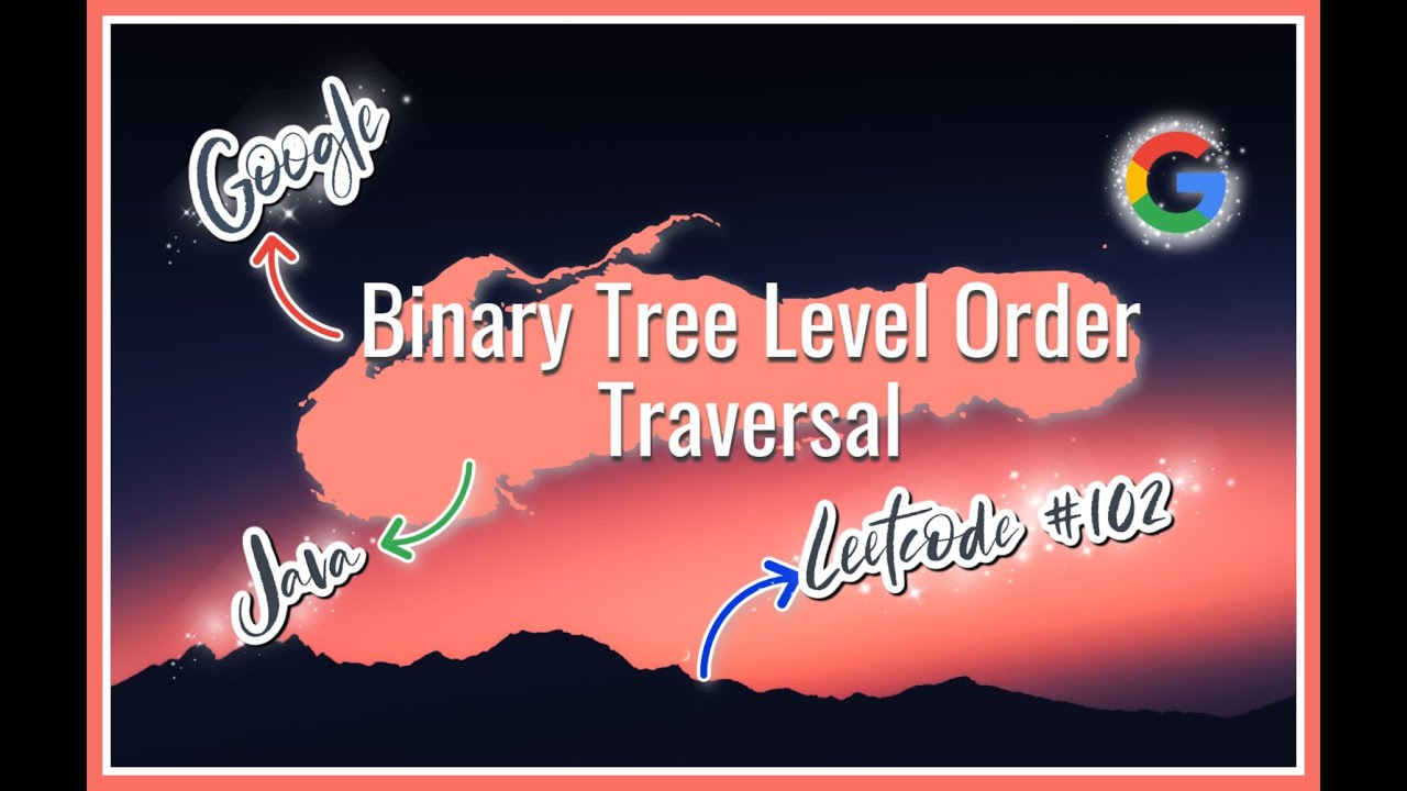 [Binary Tree Level Order Traversal] GOOGLE Java Technical Interview Leetcode Solution Code