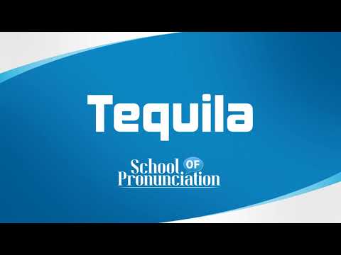 Learn How To Pronounce Tequila