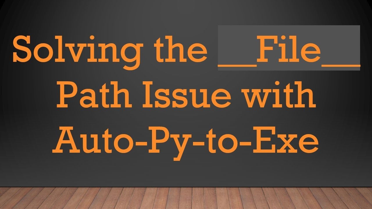 Solving the __File__ Path Issue with Auto-Py-to-Exe